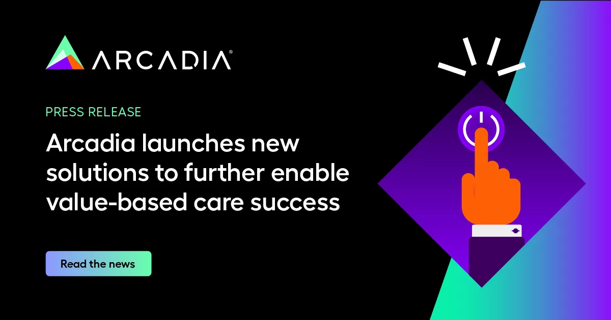 Arcadia launches new solutions to further enable VBC success